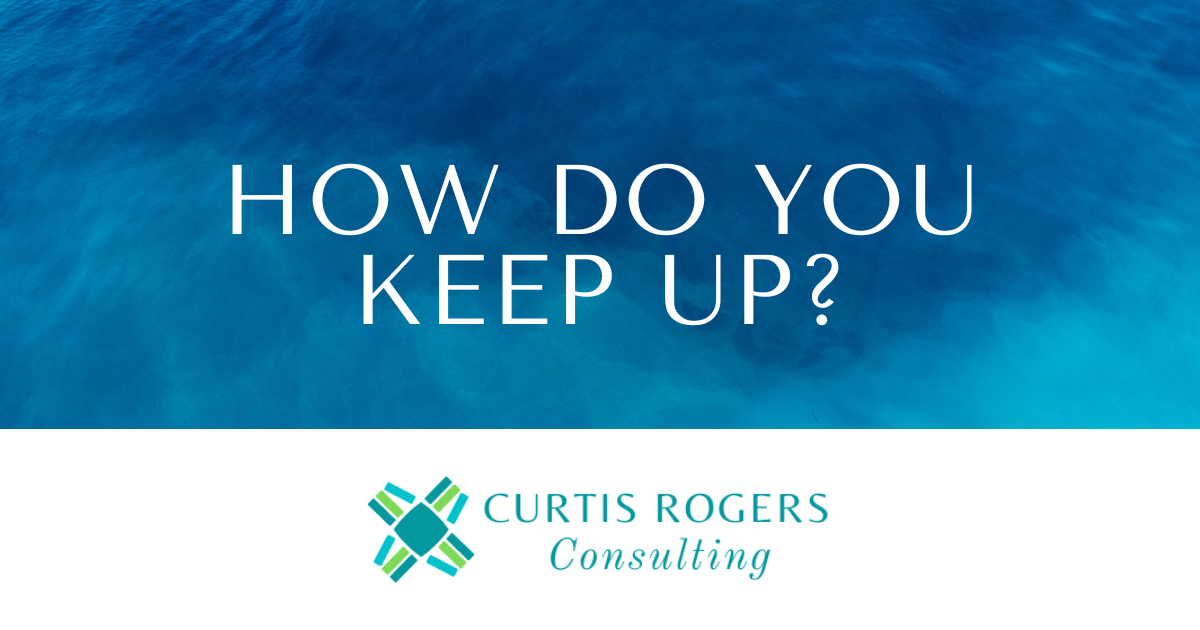 The importance of keeping up – Curtis Rogers Consulting, LLC